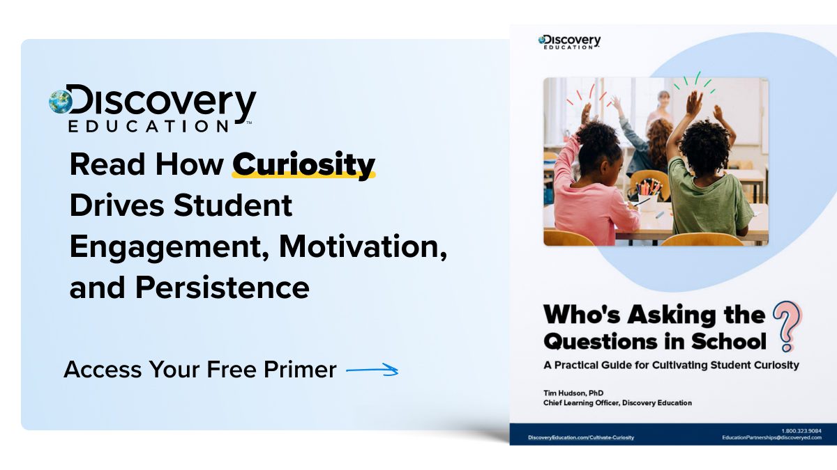 A Practical Guide for Cultivating Student Curiosity | Discovery Education